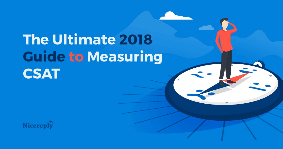 The Ultimate 2018 Guide to Measuring Customer Satisfaction