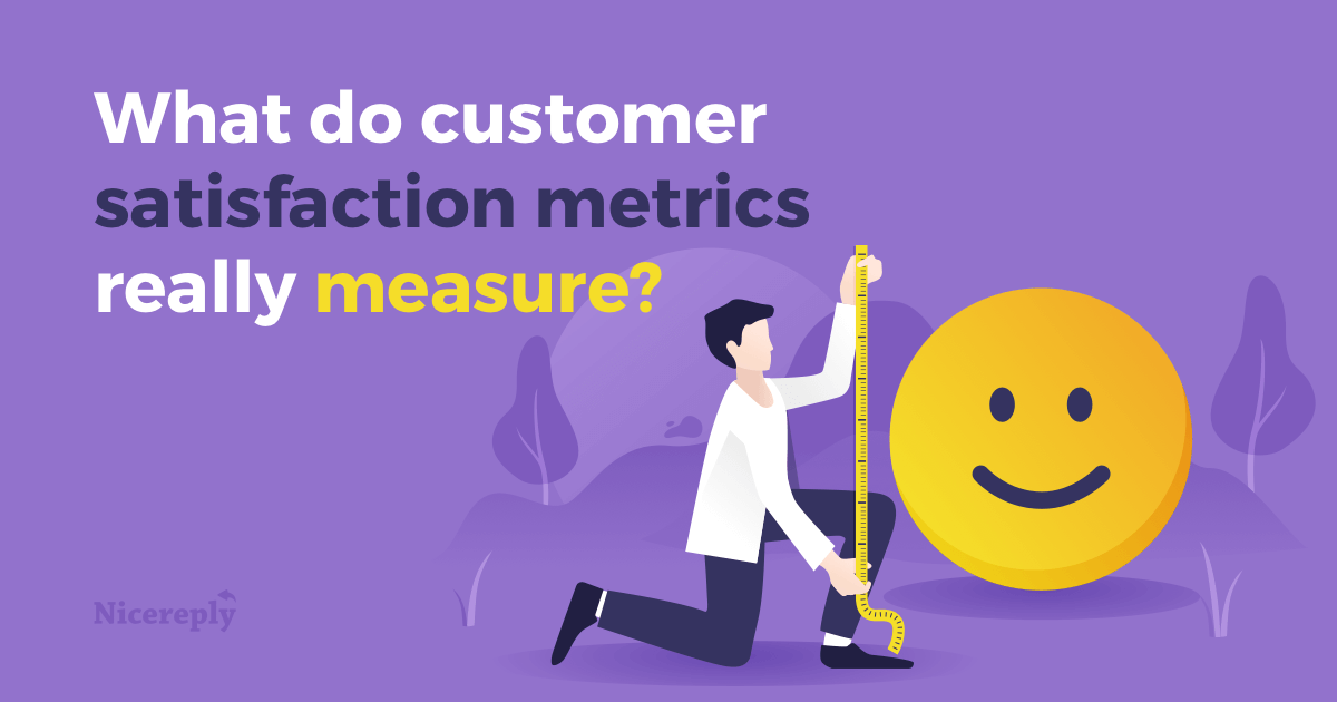 What Do Customer Satisfaction Metrics Really Measure?