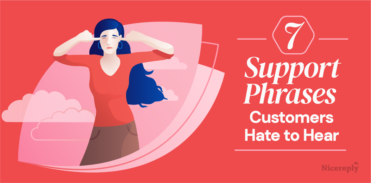 7 Support Phrases Customers Hate to Hear (and what to say instead)