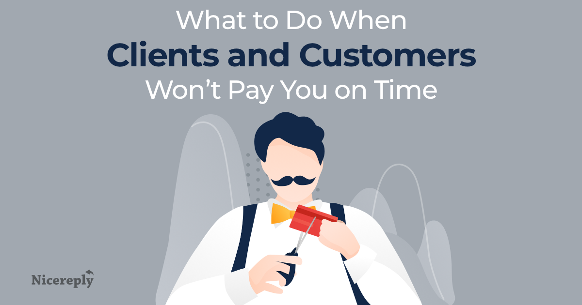 What to Do When Clients and Customers Won't Pay You on Time