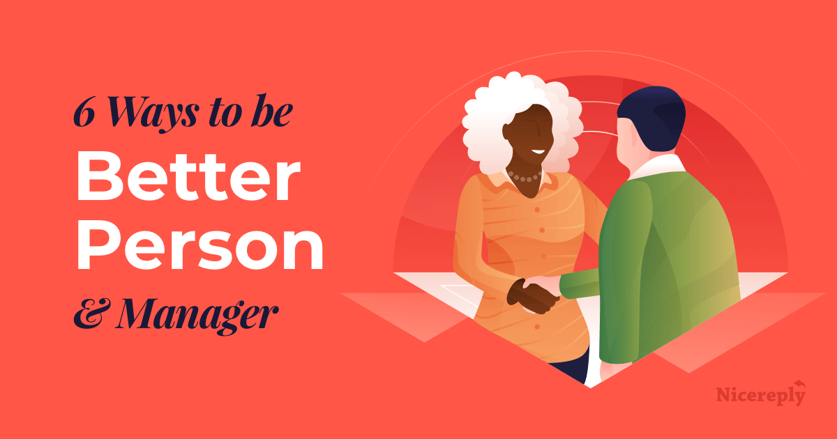 6 Ways to Be a Better Person & Manager