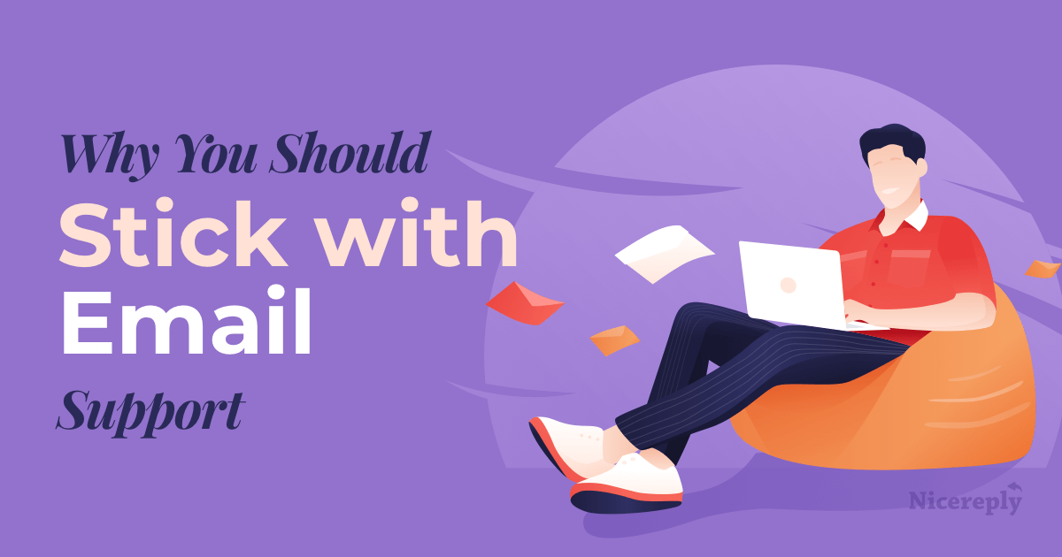 5 Reasons Why You Should Stick with Email Support