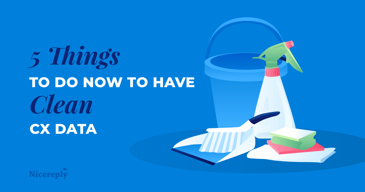 5 Things You Need to Do Now to have Clean CX Data