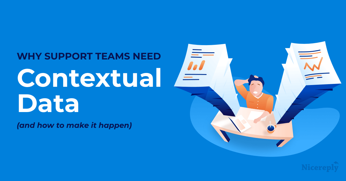 Why Support Teams need Contextual Data (and how to make it happen)
