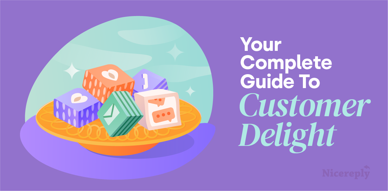 Your Complete Guide To Customer Delight | Customer Happiness Blog