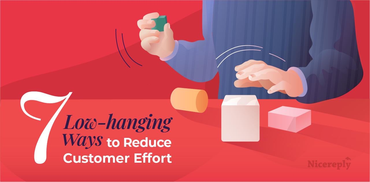 7 Low-hanging Ways to Reduce Customer Effort