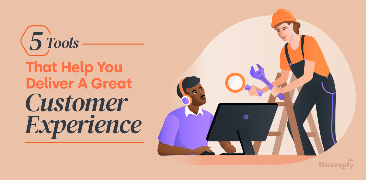 5 Tools That Help You Deliver A Great Customer Experience