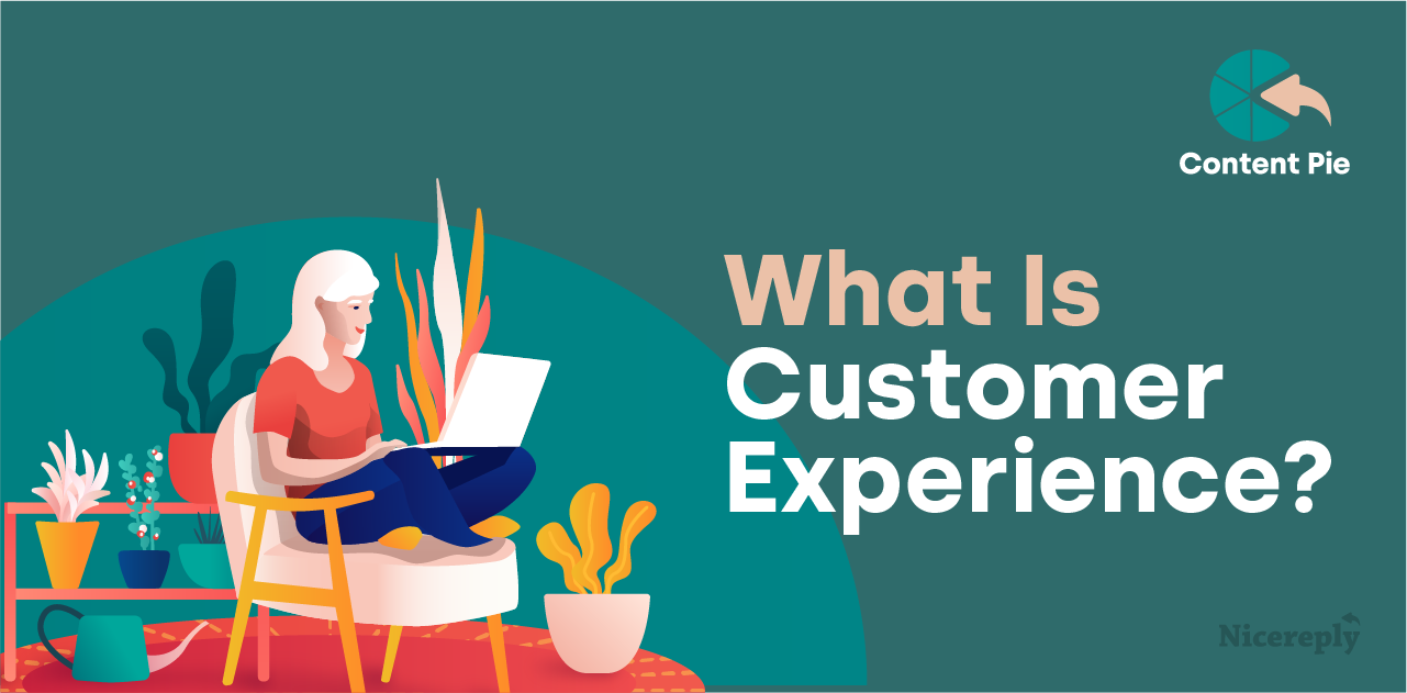 Content Pie #7: What Is Customer Experience?
