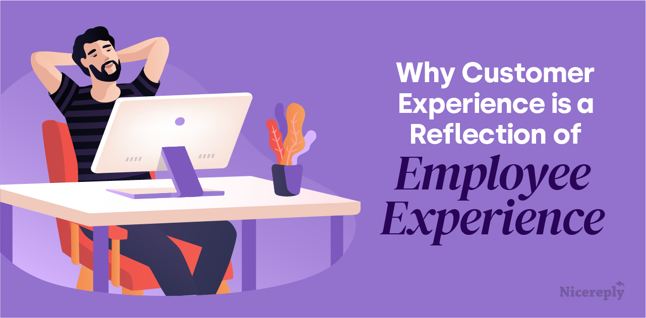 Why Customer Experience is a Reflection of Employee Experience