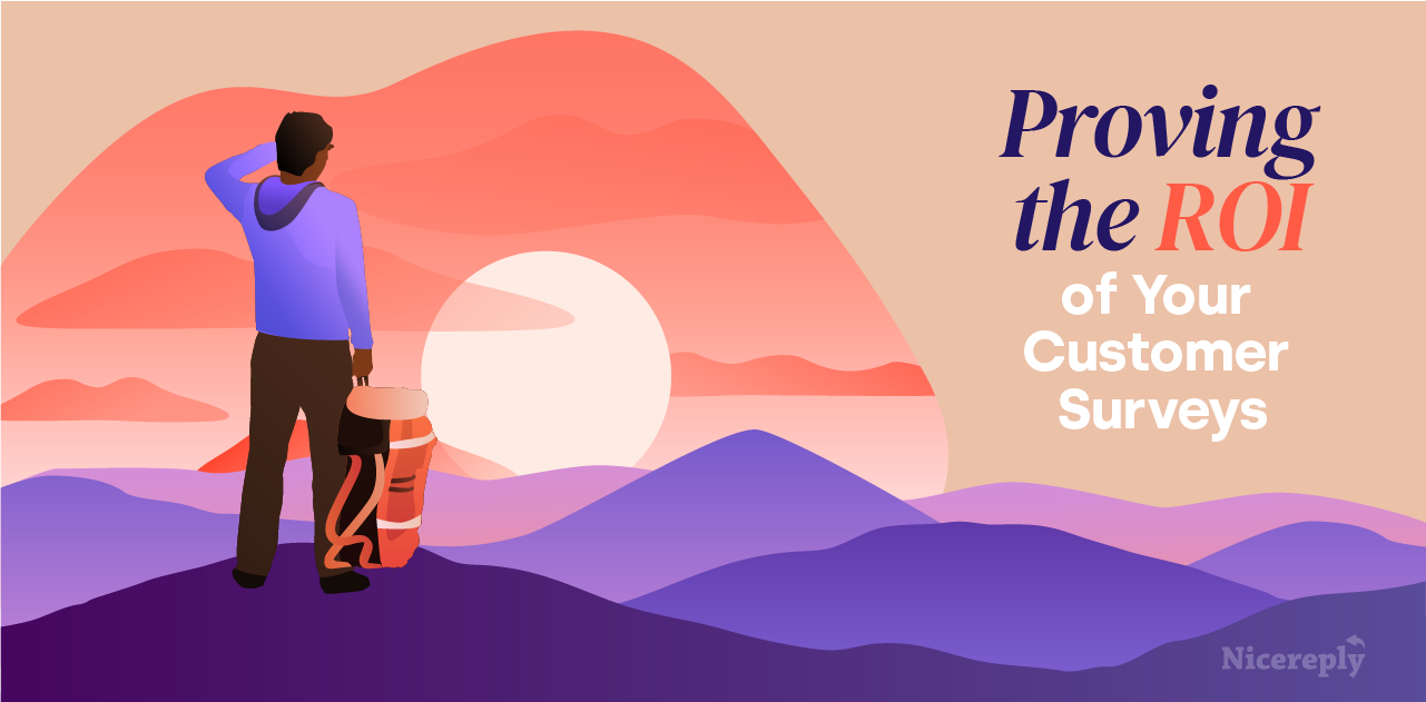 3 Steps to Proving ROI From Customer Surveys | Customer Happiness Blog