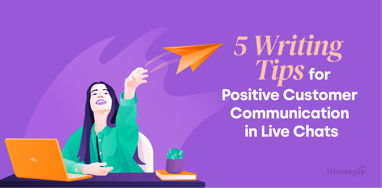 5 Writing Tips for Positive Customer Communication in Live Chats